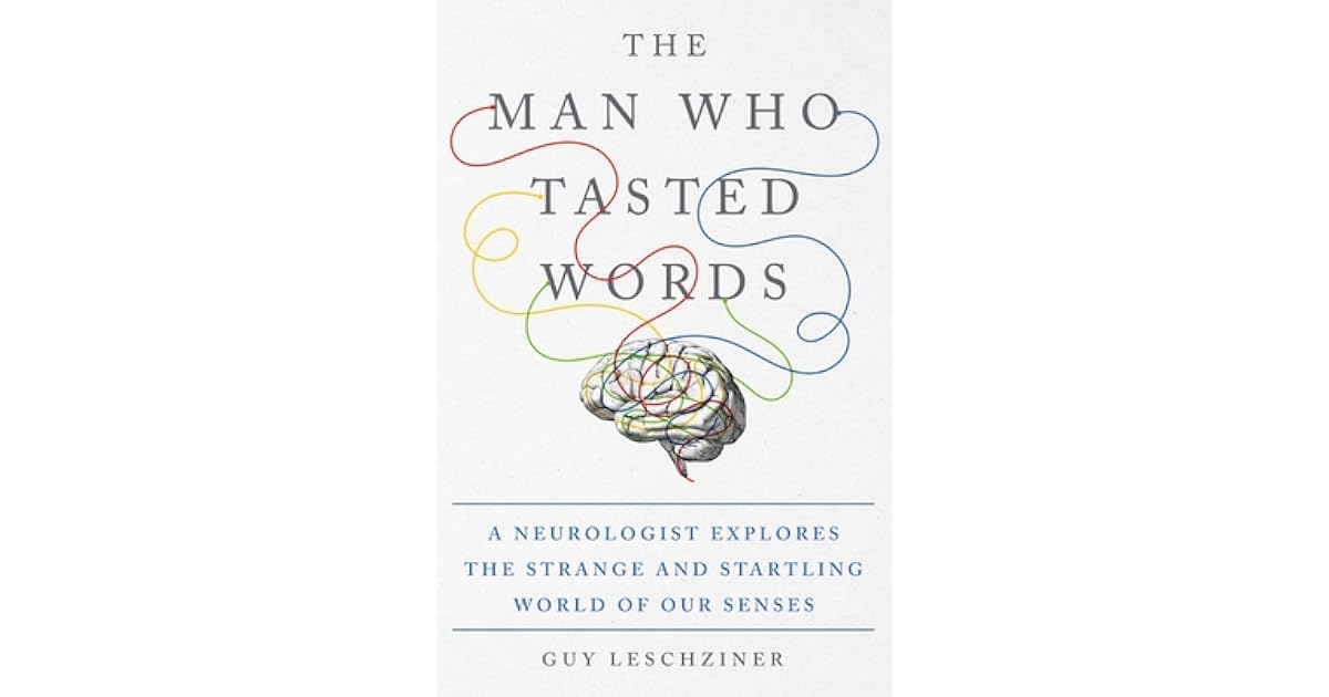 The Man Who Tasted Words: A Neurologist Explores the Strange and ...