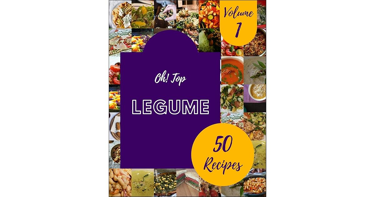 Oh! Top 50 Legume Recipes Volume 1: The Best-ever of Legume Cookbook by ...