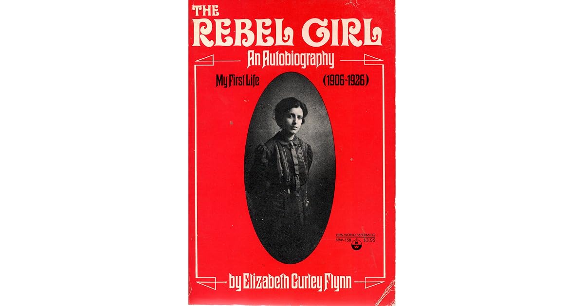 The Rebel Girl: An Autobiography, My First Life by Elizabeth Gurley Flynn