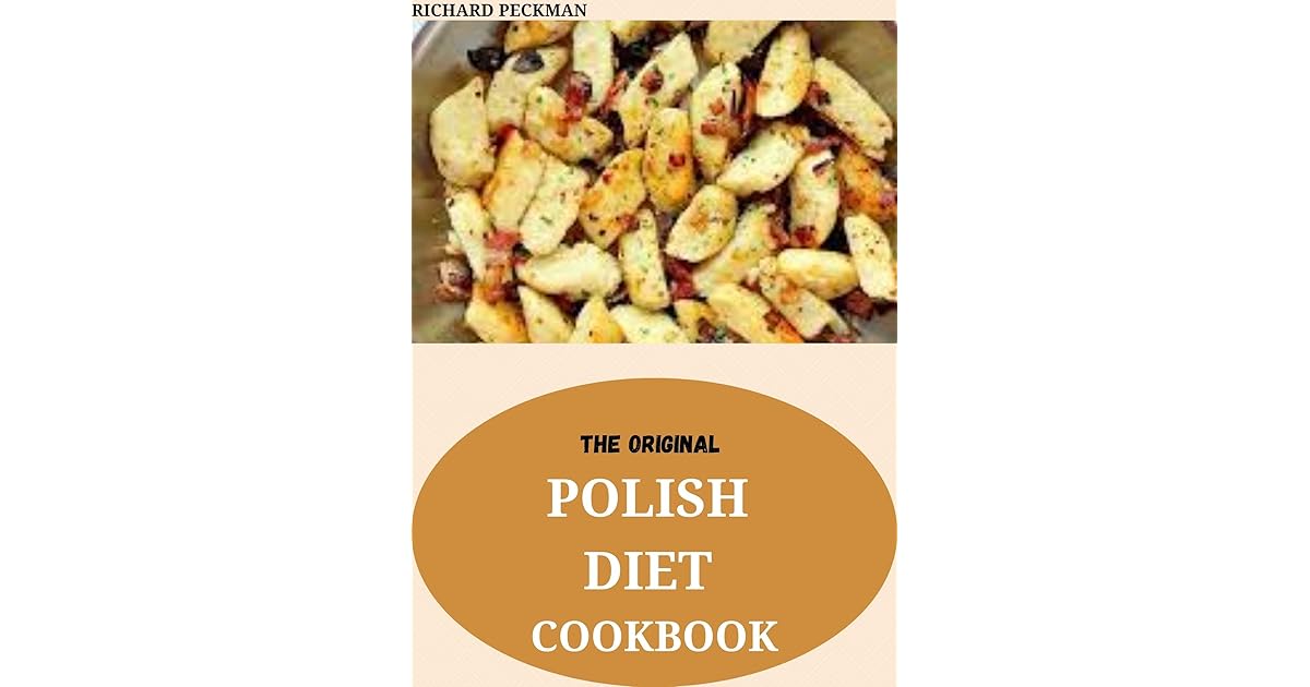 The Original Polish Diet Cookbook : 75+ Mouthwatering Recipes, from Old ...