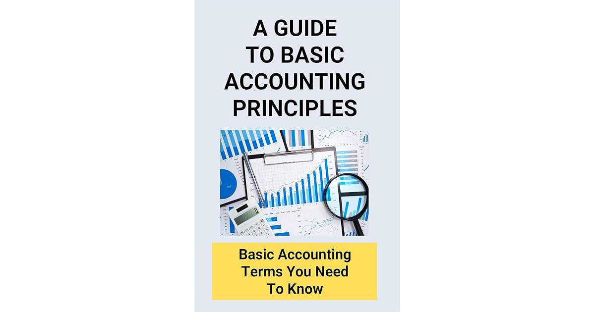 A Guide To Basic Accounting Principles: Basic Accounting Terms You Need ...