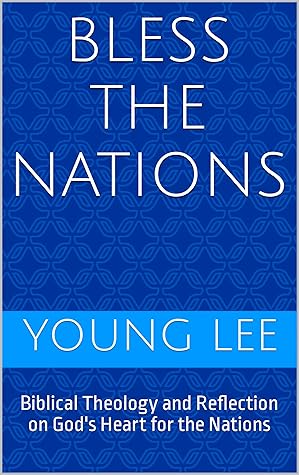 Bless the Nations: Biblical Theology and Reflection on God's Heart for ...