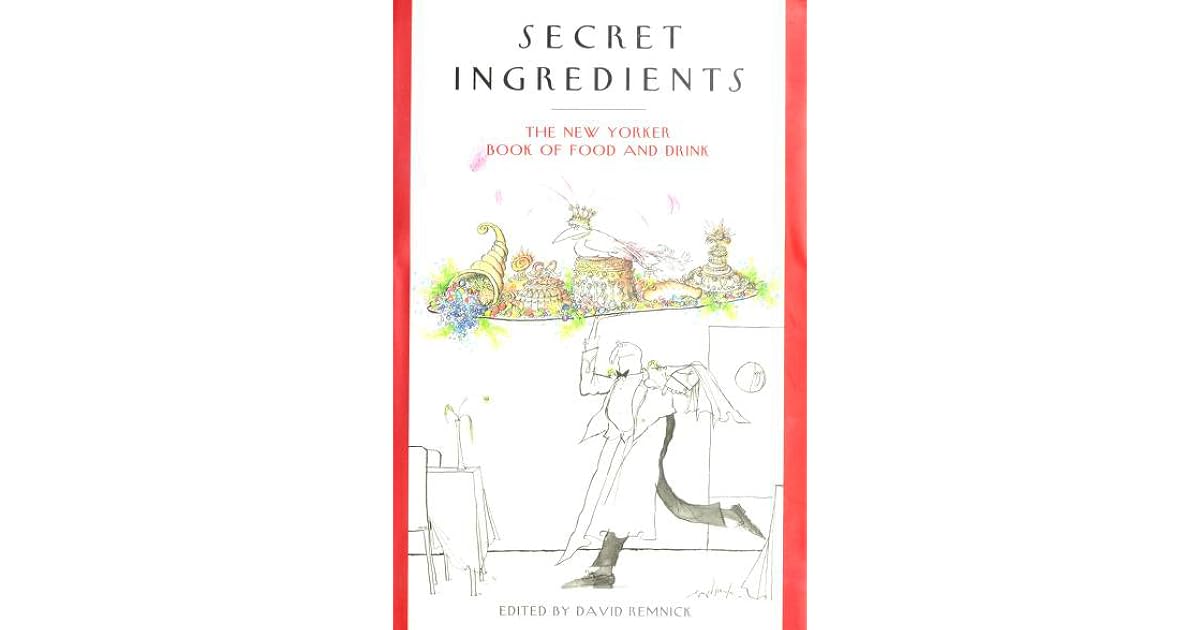 Secret Ingredients: The New Yorker Book of Food and Drink by David Remnick
