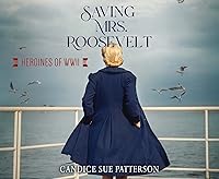 Saving Mrs. Roosevelt by Candice Sue Patterson