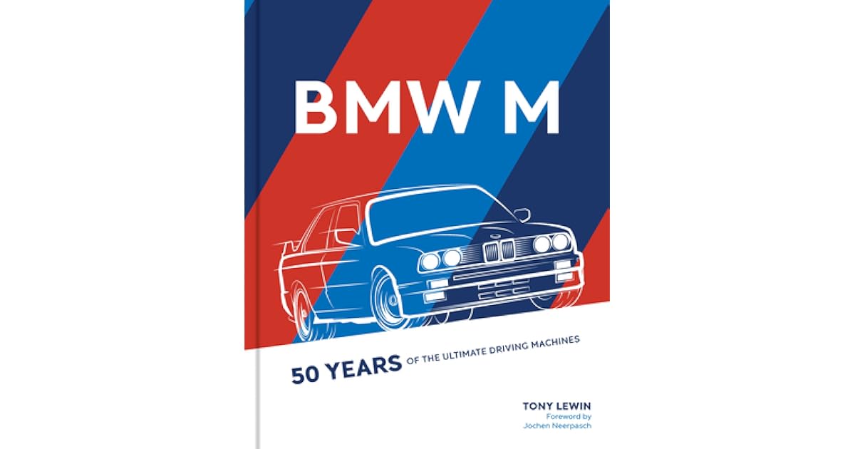 BMW M: 50 Years of the Ultimate Driving Machines by Tony Lewin