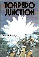 Torpedo Junction: U-Boat War Off America's East Coast, 1942 by Homer Hickam