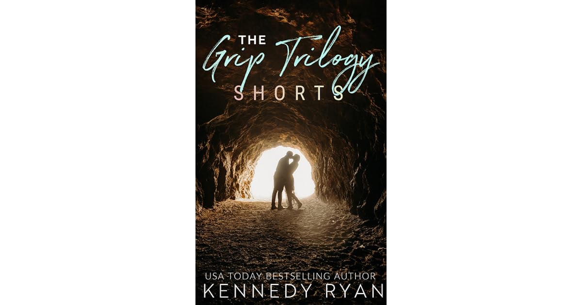 The Grip Trilogy Shorts by Kennedy Ryan
