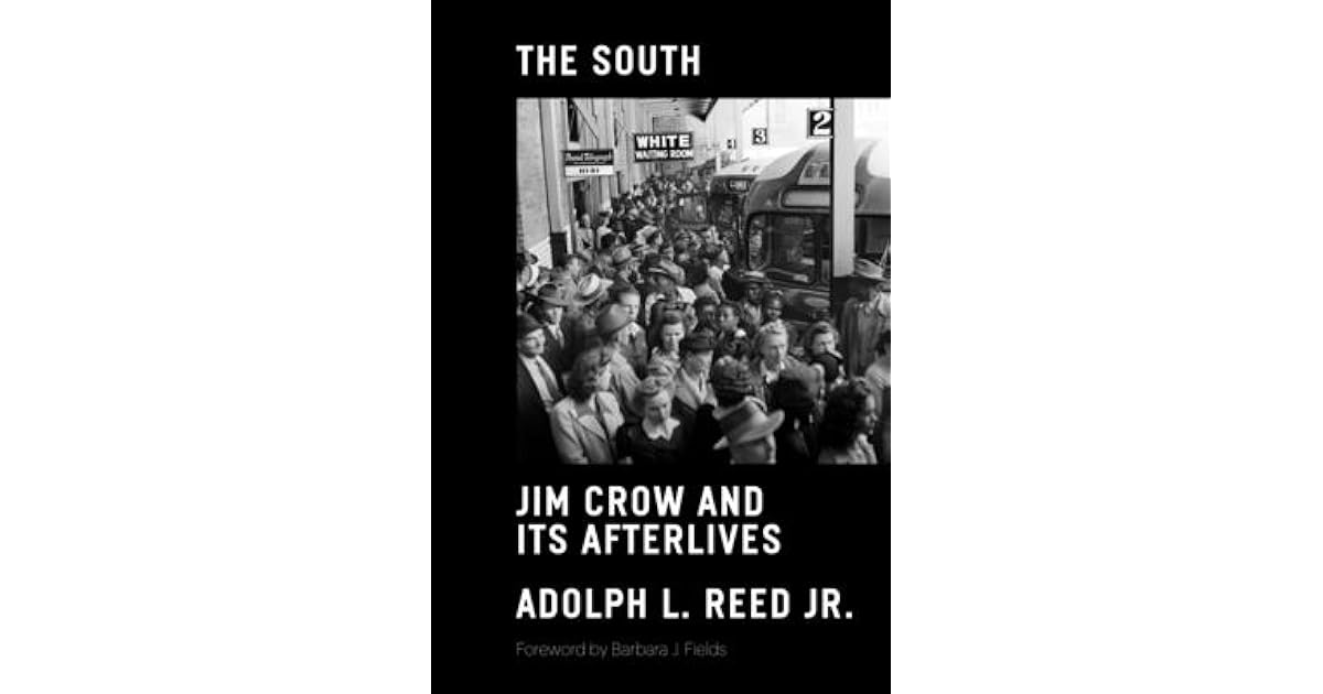 The South: Jim Crow and Its Afterlives by Adolph L. Reed Jr.