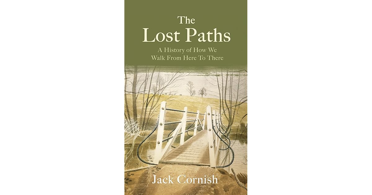 The Lost Paths: A History of How We Walk From Here To There by Jack Cornish