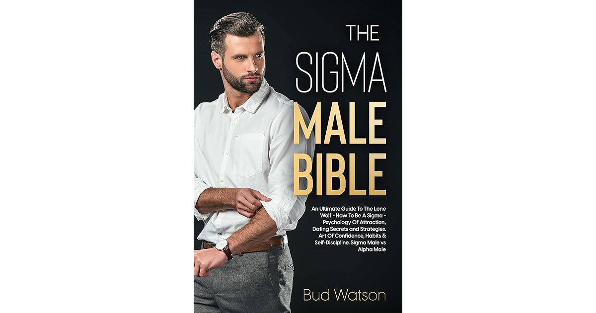THE SIGMA MALE BIBLE: An Ultimate Guide To The Lone Wolf - How To Be A ...