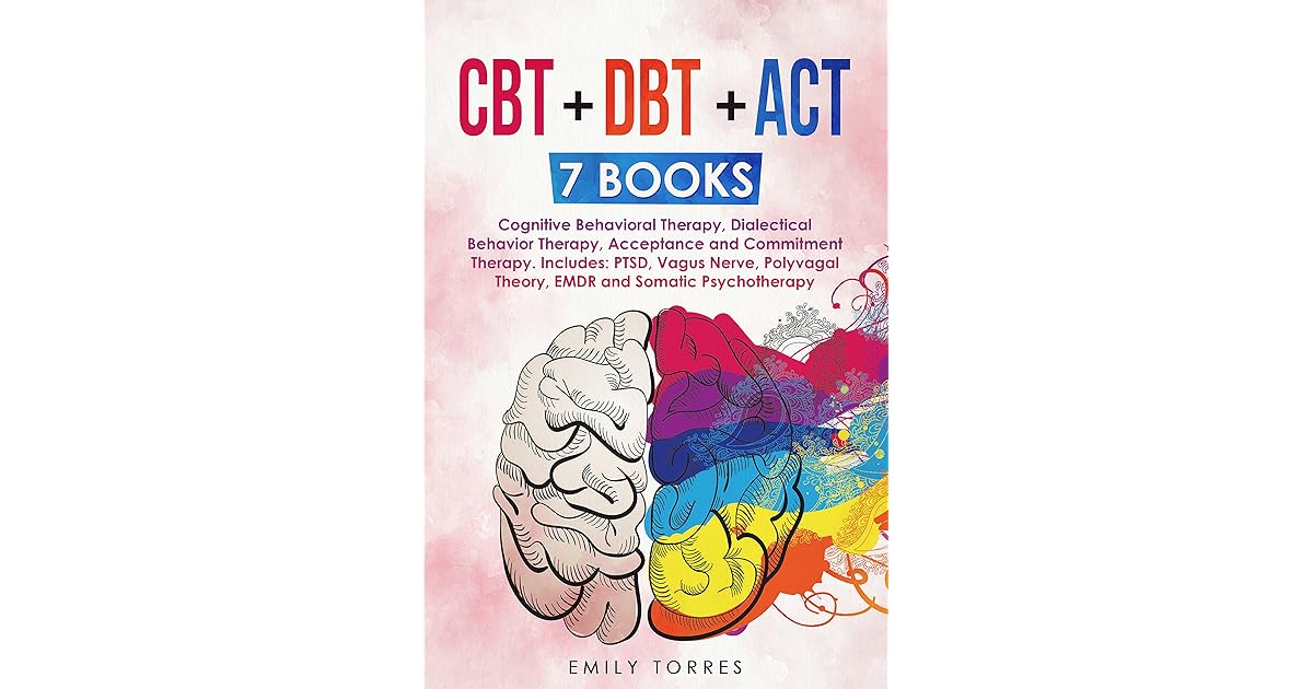 CBT + DBT + ACT: 7 Books: Cognitive Behavioral Therapy, Dialectical ...