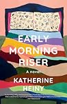 Early Morning Riser by Katherine Heiny
