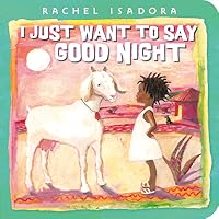 I Just Want to Say Good Night by Rachel Isadora