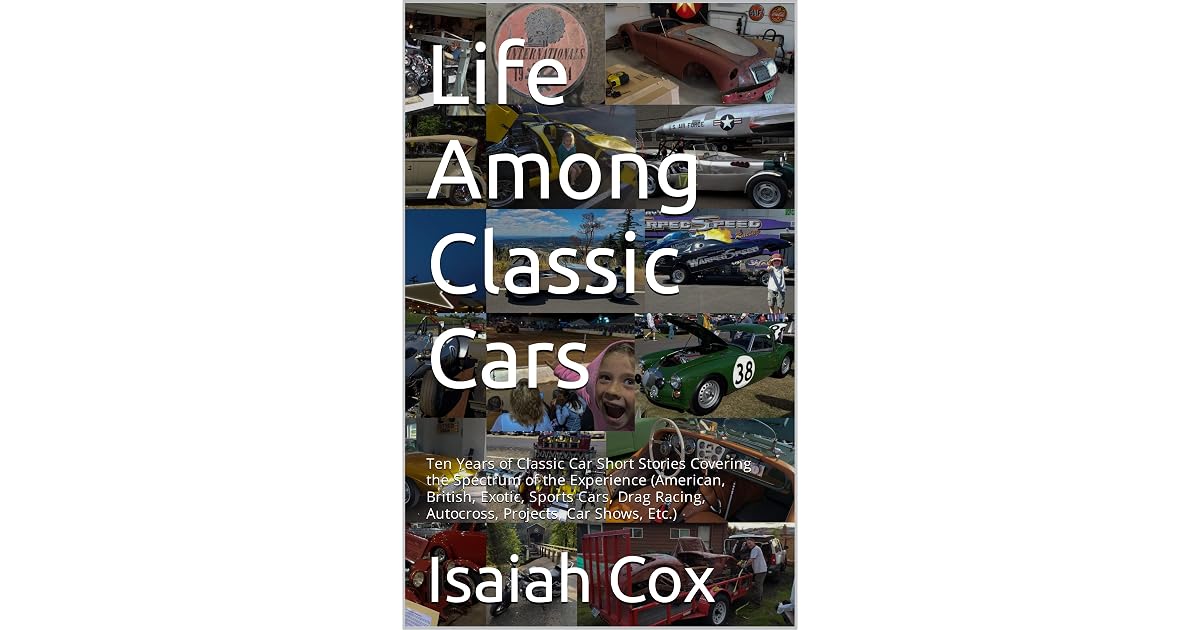 Life Among Classic Cars: Ten Years of Classic Car Short Stories ...