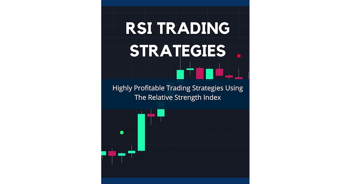 RSI Trading Strategies: Highly Profitable Trading Strategies Using The ...