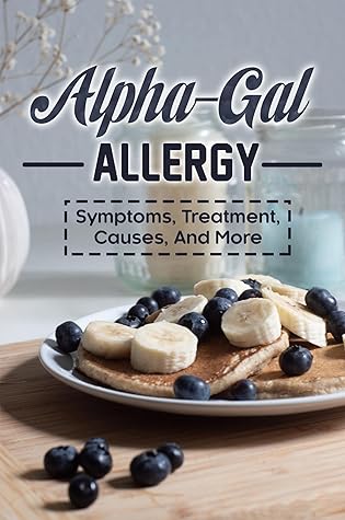 Alpha-Gal Allergy: Symptoms, Treatment, Causes, And More by Tony Rutter