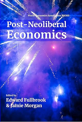 Post-Neoliberal Economics by Edward Fullbrook