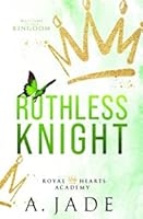 Ruthless Knight (Royal Hearts Academy, #2) by Ashley Jade