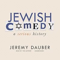 Jewish Comedy: A Serious History by Jeremy Dauber