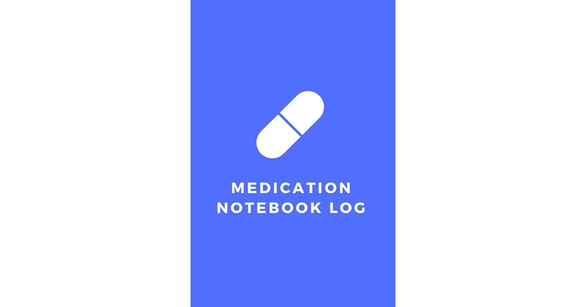 Medication Notebook Log: Medical Notebook to Keep Track of Your Daily ...