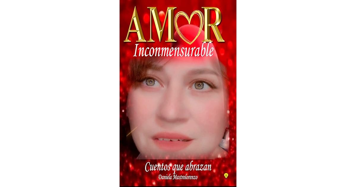 AMOR: INCONMENSURABLE CUENTOS QUE ABRAZAN by DANIELA MASTROLORENZO