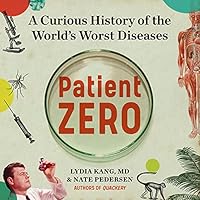 Patient Zero: A Curious History of the World's Worst Diseases by Lydia Kang