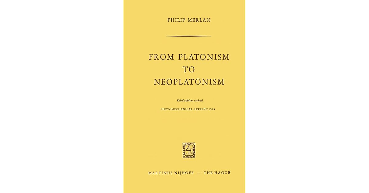 From Platonism to Neoplatonism: Third Edition Revised by Fr. Merlan