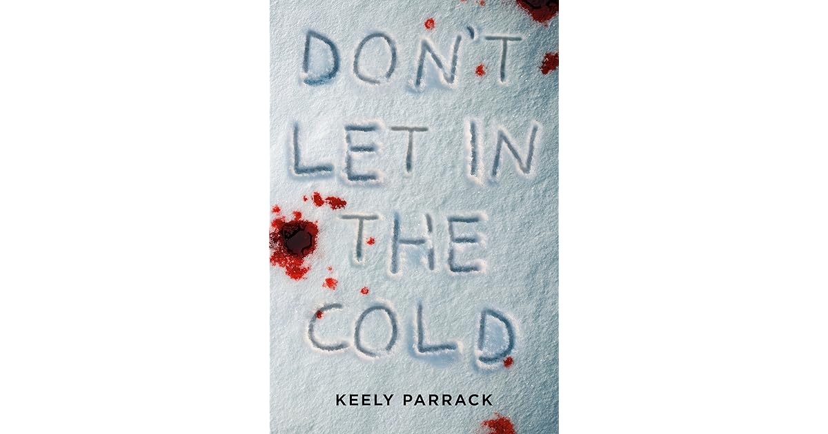 Don't Let in the Cold by Keely Parrack
