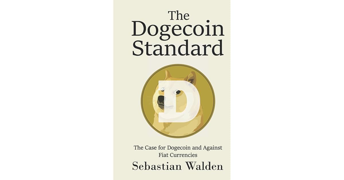 The Dogecoin Standard: The Case for Dogecoin and Against Fiat ...