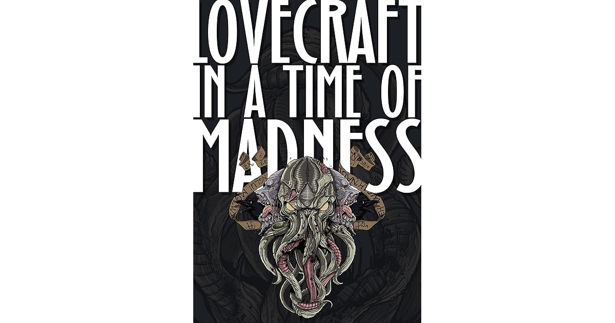 Lovecraft in a Time of Madness by Mitchell Luthi