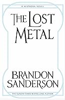 The Lost Metal (Mistborn, #7) by Brandon Sanderson