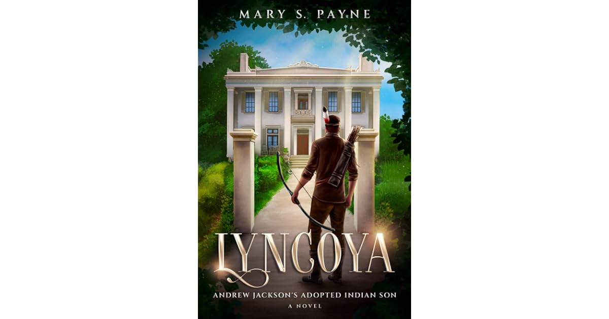 Lyncoya: Andrew Jackson's Adopted Indian Son by Mary S Payne