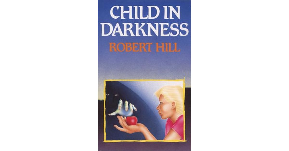 Child In Darkness By Robert Hill Child In Darkness By Robert Hill