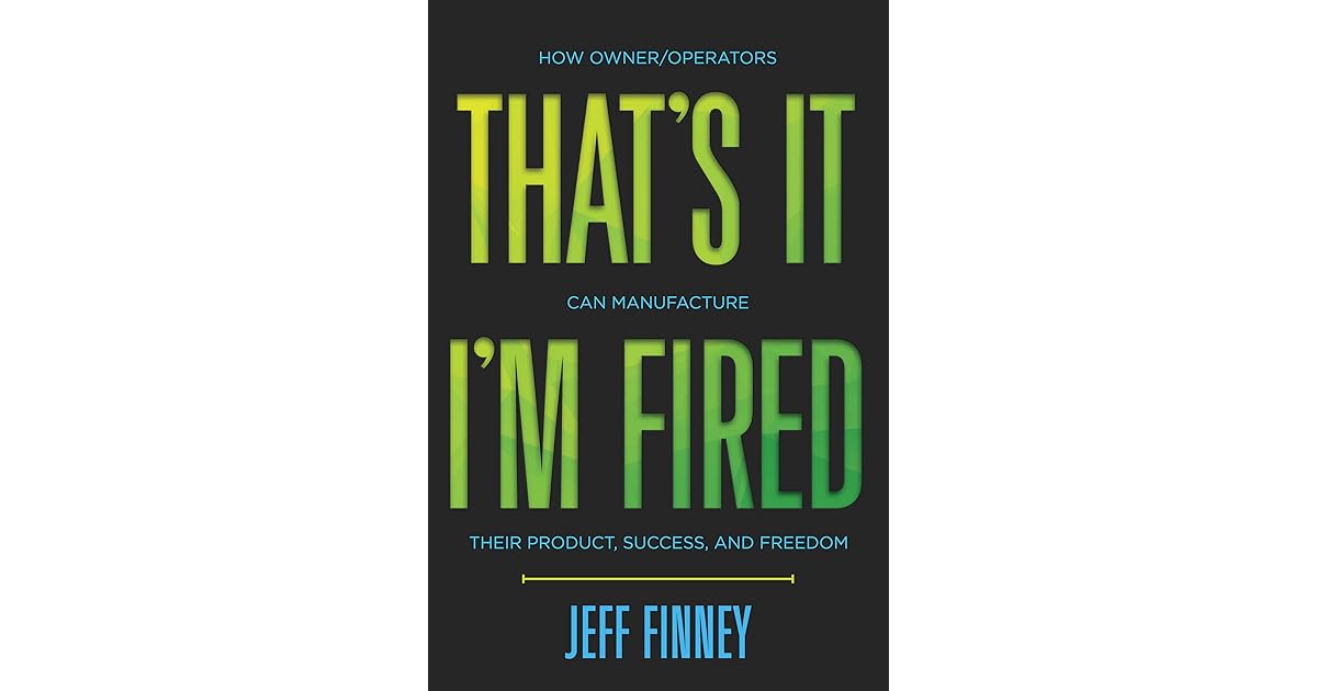 Book giveaway for That’s it, I’m Fired: How Owner/Operators Can ...