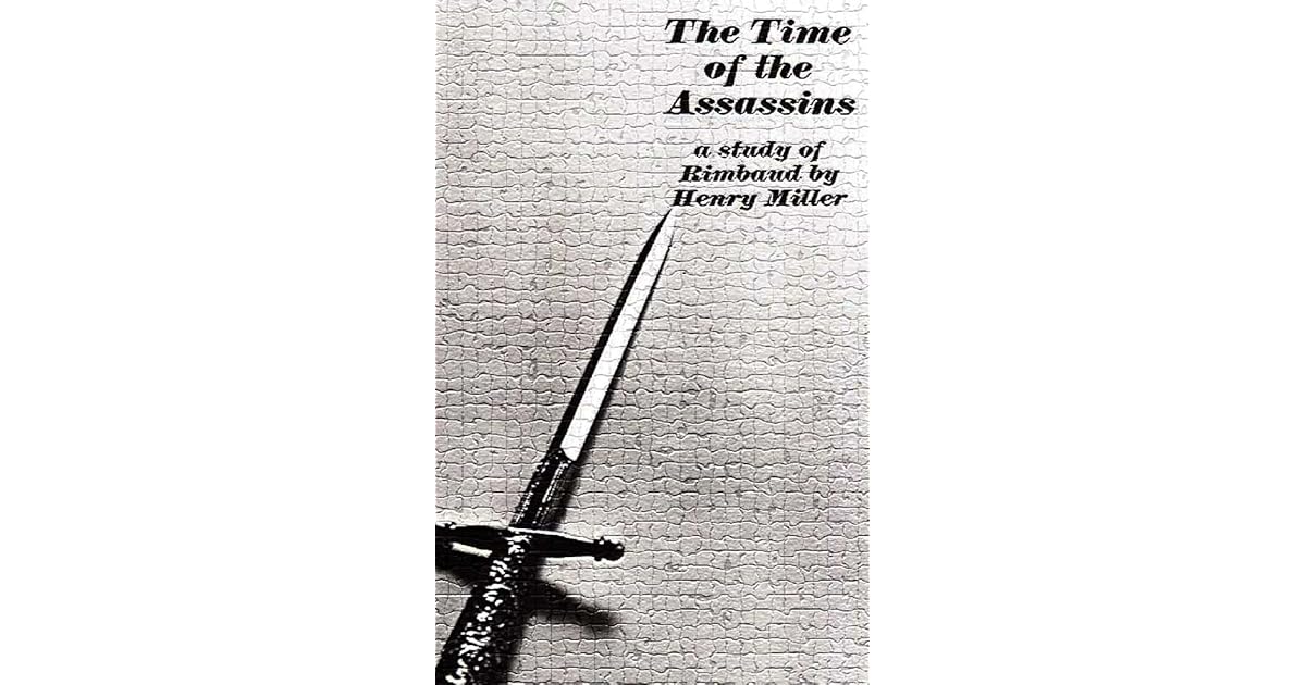 The Time of the Assassins: A Study of Arthur Rimbaud by Henry Miller