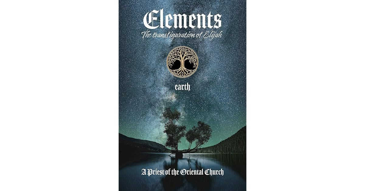 Elements - PART I - EARTH: The Transfiguration of Elijah by A Priest Of ...