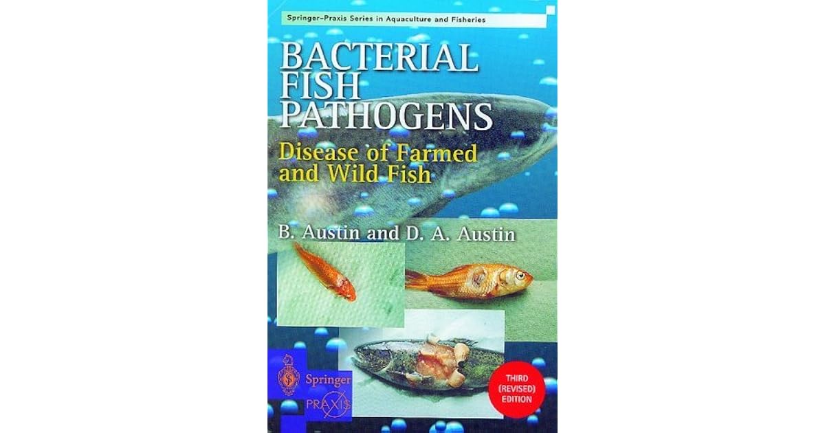 Bacterial Fish Pathogens: Disease of Farmed and Wild Fish by Brian Austin