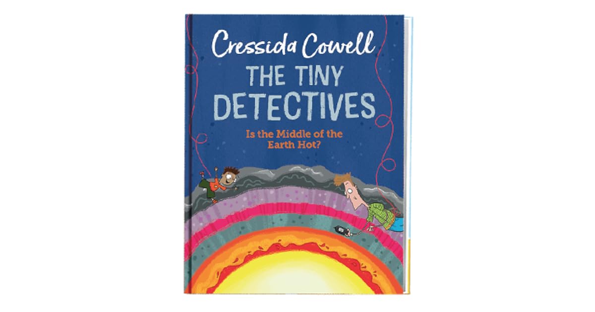 The Tiny Detectives Is the Middle of the Earth Hot? by Cressida Cowell