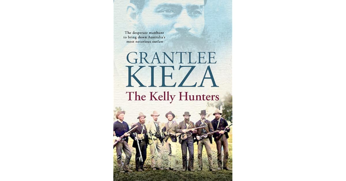 The Kelly Hunters by Grantlee Kieza