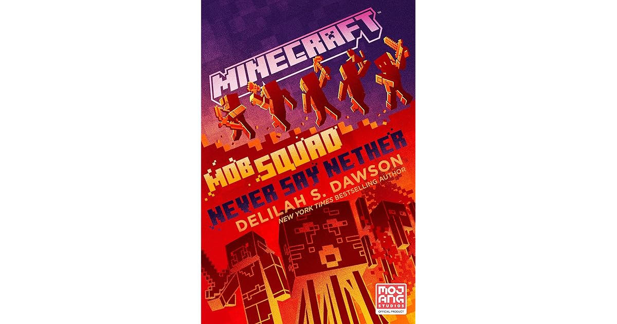 Minecraft: Mob Squad: Never Say Nether by Delilah S. Dawson