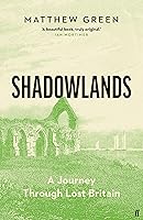 Shadowlands: A Journey Through Britain's Lost Cities and Vanished ...