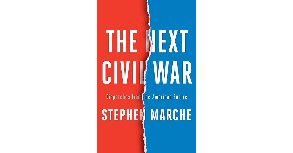 The Next Civil War: Dispatches from the American Future by Stephen Marche