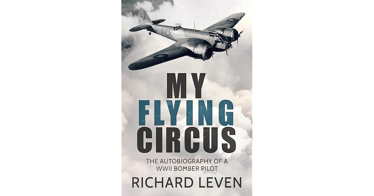 My Flying Circus: The Autobiography of a WW2 Bomber Pilot by Richard Leven