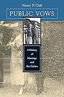 Public Vows: A History of Marriage and the Nation by Nancy F. Cott