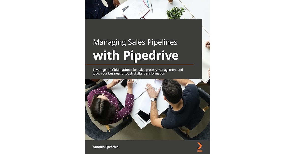 Managing Sales Pipelines with Pipedrive: Leverage the CRM platform for ...