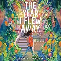 The Year I Flew Away by Marie Arnold