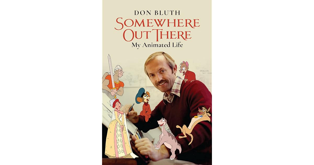 Somewhere Out There: My Animated Life by Don Bluth