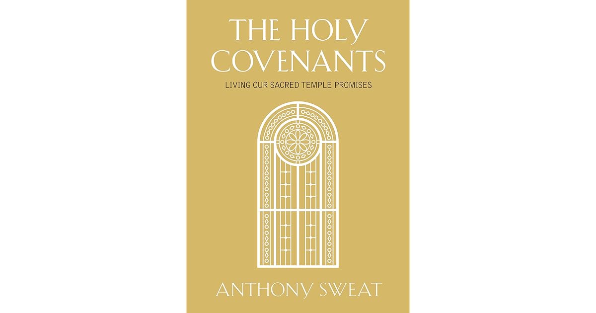 The Holy Covenants: Living Our Sacred Temple Promises by Anthony Sweat