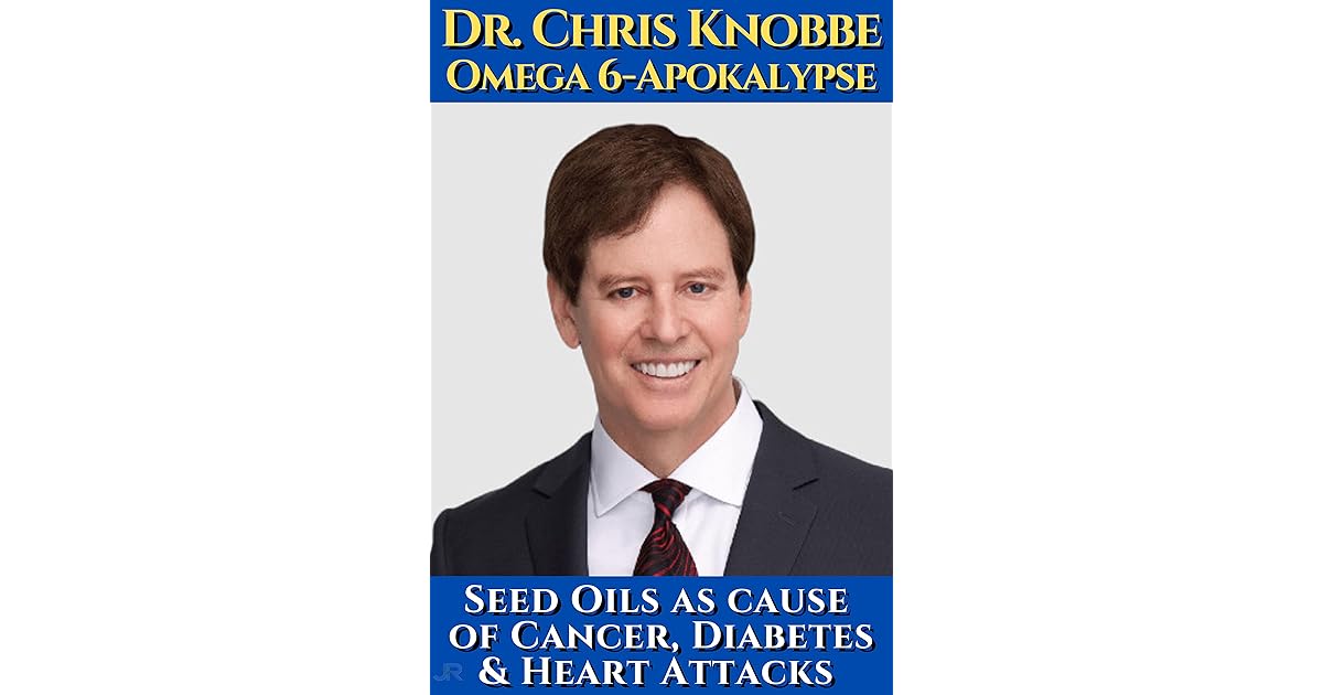 Dr. Chris Knobbe: The Omega 6 Apokalypse: Seed oils as cause of cancer ...