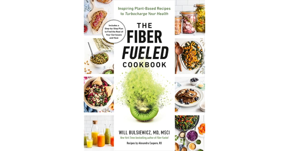 The Fiber Fueled Cookbook: Inspiring Plant-Based Recipes to Turbocharge ...